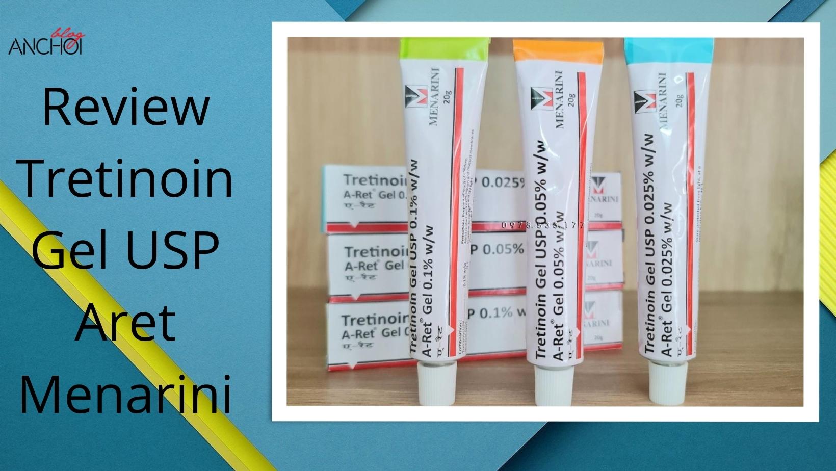 Review Tretinoin Gel USP Aret Menarini: trị mụn, trị thâm hiệu quả nhanh